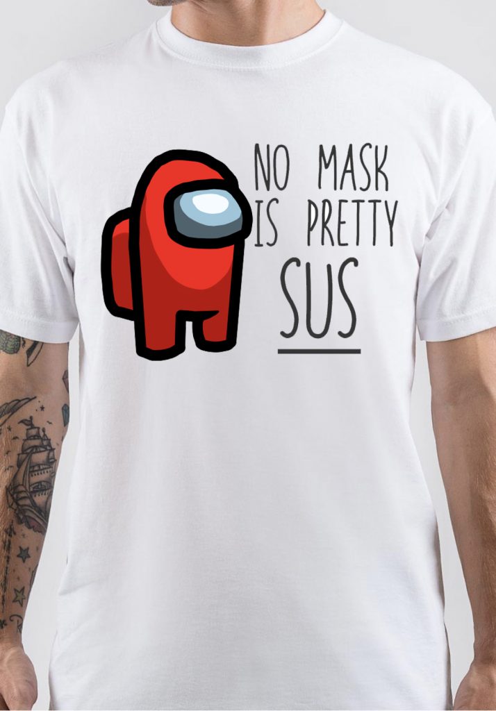 Among Us - No mask is pretty SUS T-Shirt | Swag Shirts