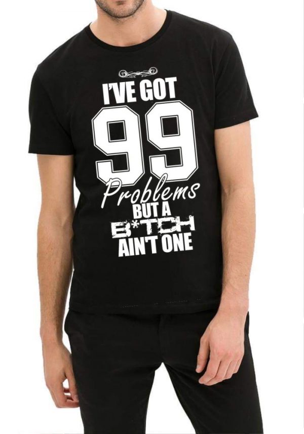 99 Problems T-Shirt | Swag Shirts
