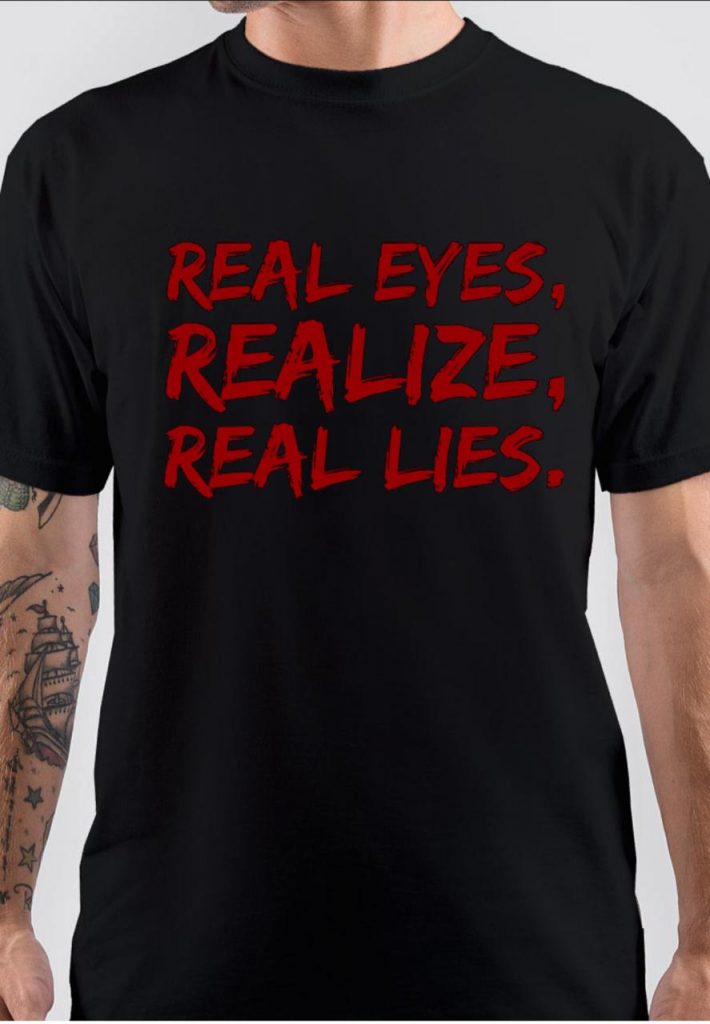 Real Eyes, Realize, Real Lies T-Shirt | Swag Shirts