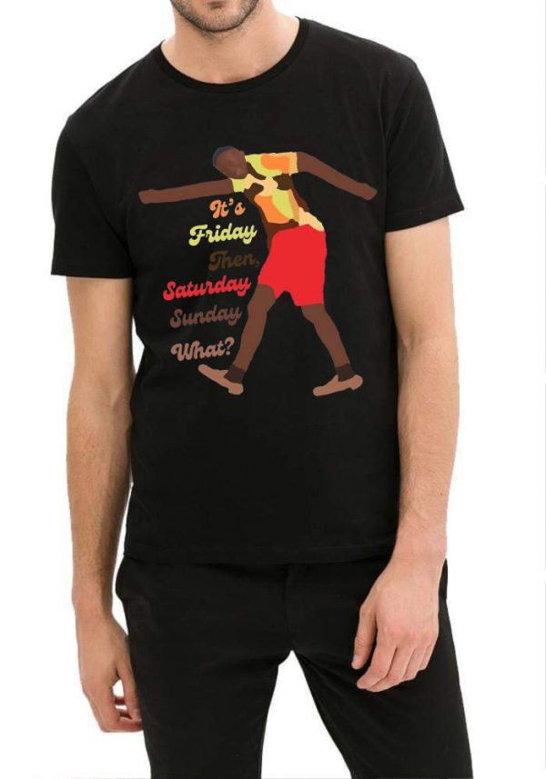 It's Friday Then Saturday Sunday What T-Shirt | Swag Shirts