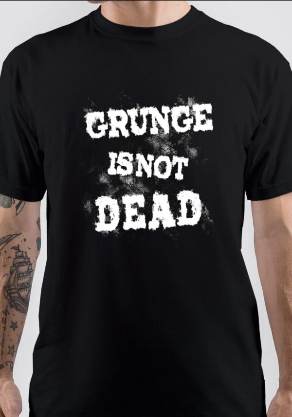 Grunge Is Not Dead T-Shirt | Swag Shirts