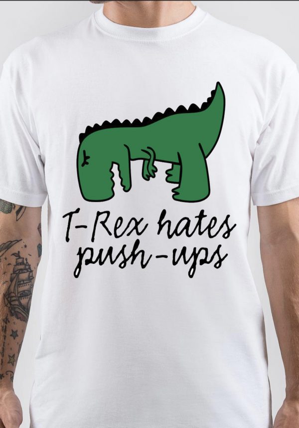 T Rex Hates Pushups T-Shirt | Swag Shirts