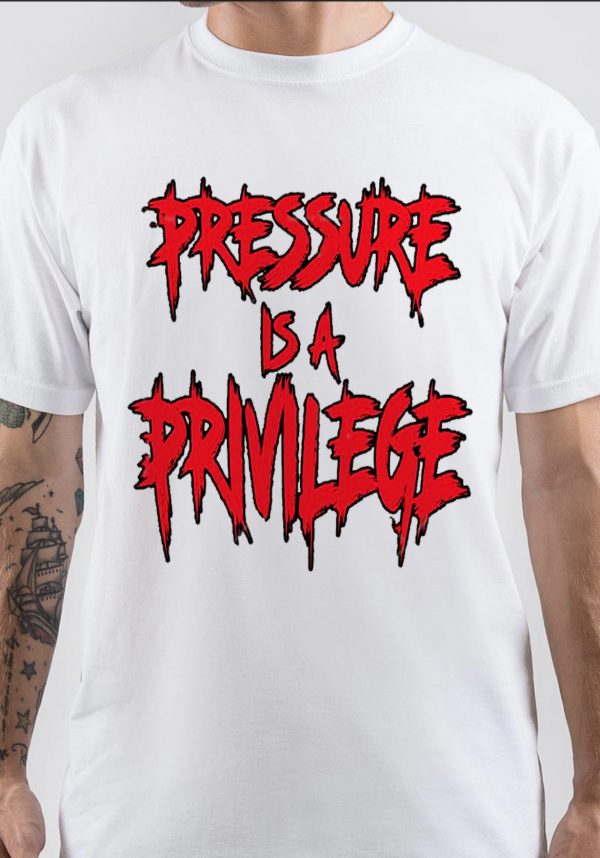 Pressure Is A Privilege T-Shirt | Swag Shirts