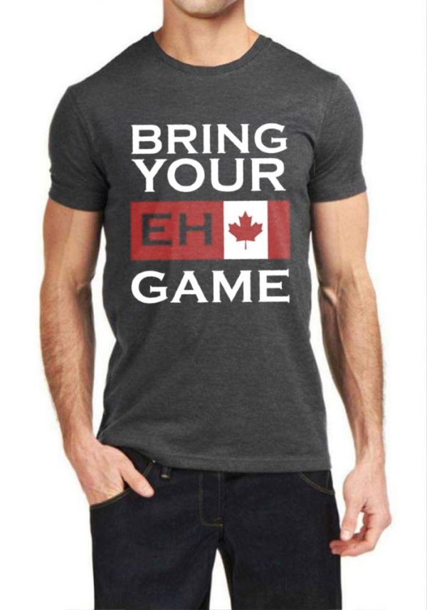 Bring Your Eh Game T-Shirt | Swag Shirts