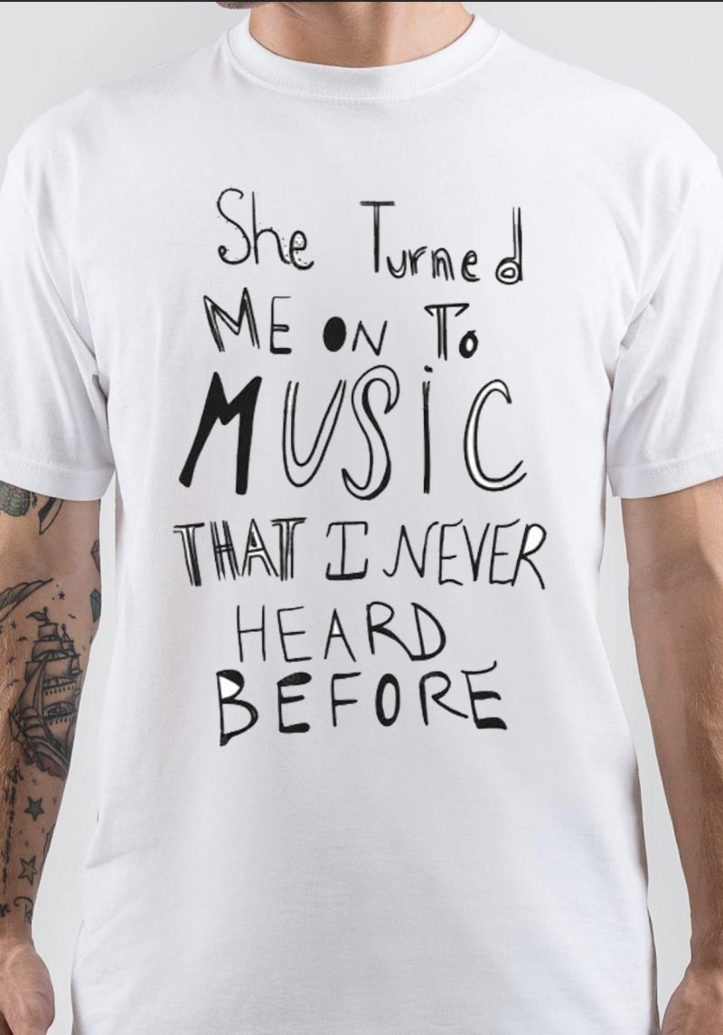 She Turned Me on to Music that I Never Heard Before T-Shirt | Swag Shirts